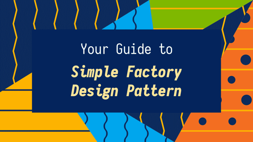 Your Guide to Design Patterns - Simple Factory Pattern • 2025 • Incus Data Programming Courses